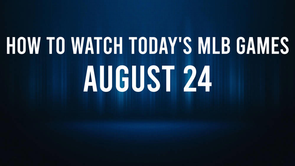 How to Watch MLB Baseball on Saturday, August 24: TV Channel, Live ...